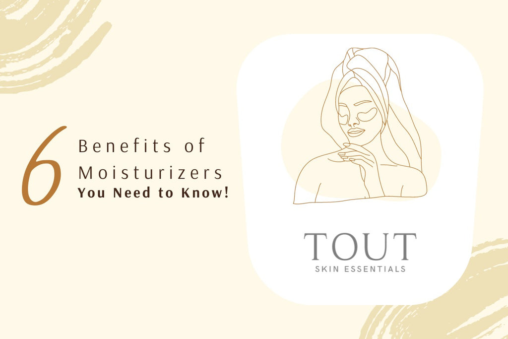 6 Benefits of Moisturizers You Need to Know! – Tout Skin Essentials ...